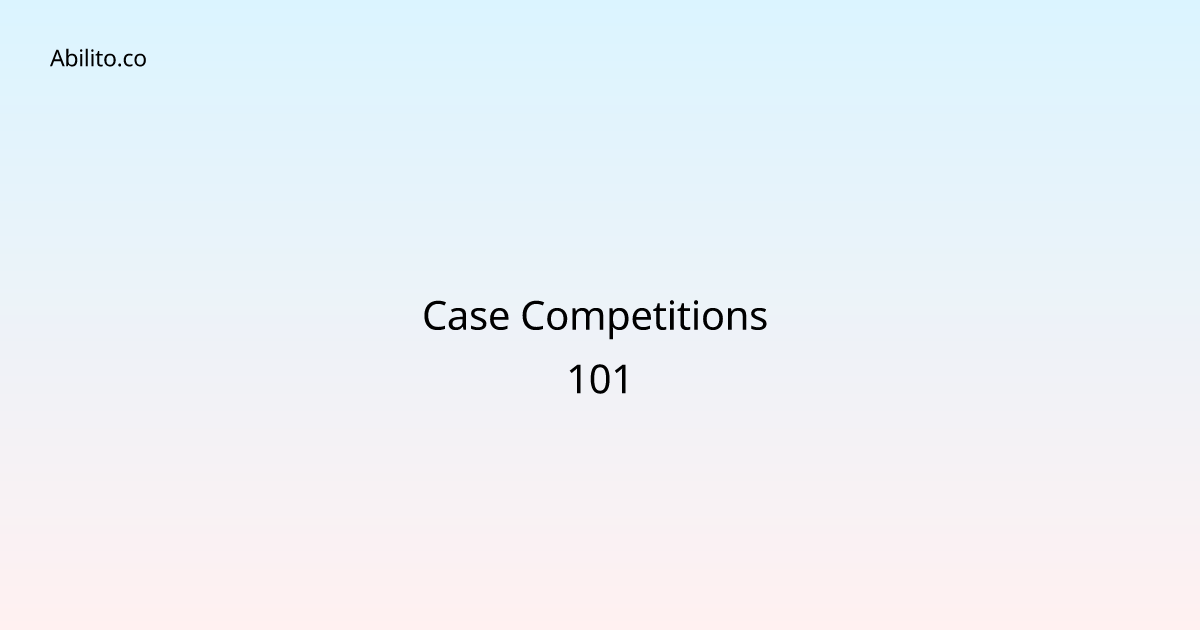 Case Competitions 101 | Abilito